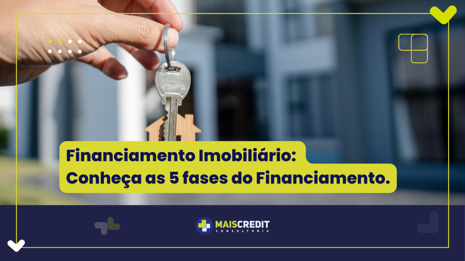 Financiamento Imobiliário: Conheça 5 fases do financiamento.